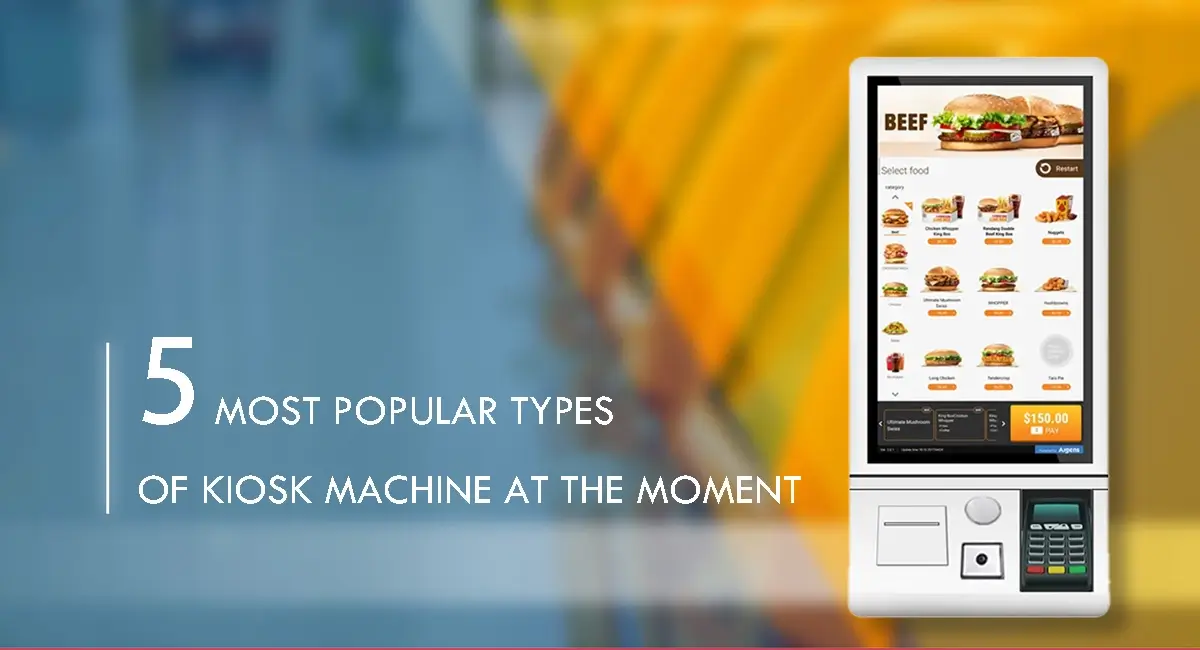 5 most popular types of kiosk machine at the moment - Asianda