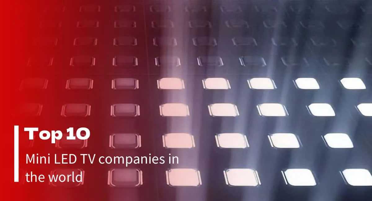 Top 10 Mini LED TV companies in the world - Asianda