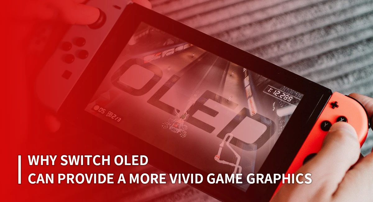 Why switch OLED can provide a more vivid game graphics - Asianda