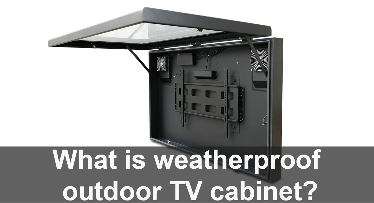 How does weatherproof outdoor TV cabinet keep your TV safe in the rain ...