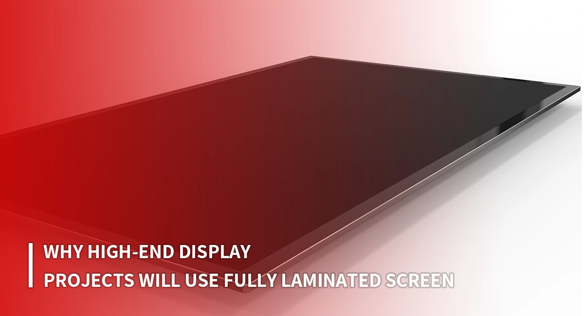 Why high-end display projects will use fully laminated screen - Asianda